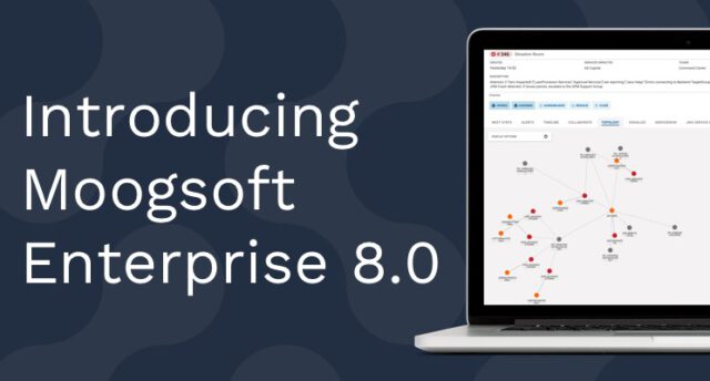 Moogsoft Enterprise 8.0 Redefines the Virtual NOC - Moogsoft